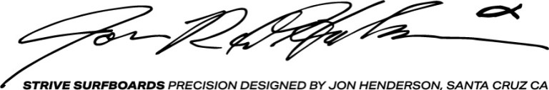 Strive Surfboards – Precision designed by Jon Henderson, Santa Cruz CA
